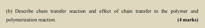 Solved (b) Describe chain transfer reaction and effect of | Chegg.com