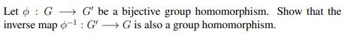 Solved Let o : G G' be a bijective group homomorphism. Show | Chegg.com