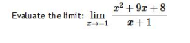 Solved Evaluate the limit: limx→-1x2+9x+8x+1 | Chegg.com