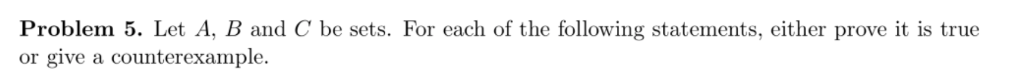 Solved Problem 5. Let A, B and C be sets. For each of the | Chegg.com