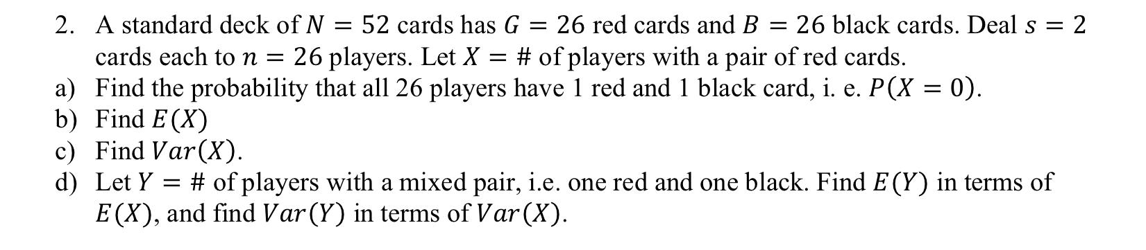 Solved 2. A standard deck of N=52 cards has G=26 red cards | Chegg.com