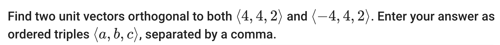 Solved Find two unit vectors orthogonal to both (:4,4,2:) | Chegg.com