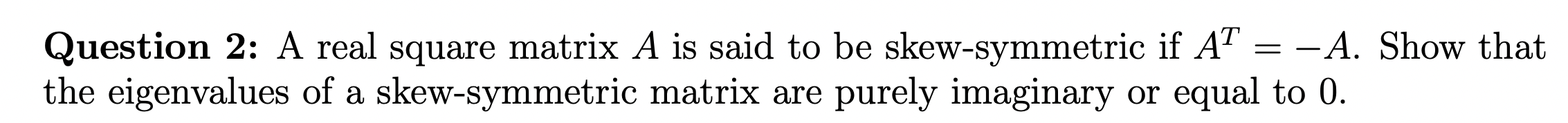 Solved Question 2: A real square matrix A is said to be | Chegg.com