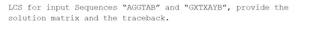 Solved LCS for input Sequences "AGGTAB" and "GXTXAYB", | Chegg.com