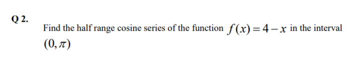 Solved Find The Half Range Cosine Series Of The Function