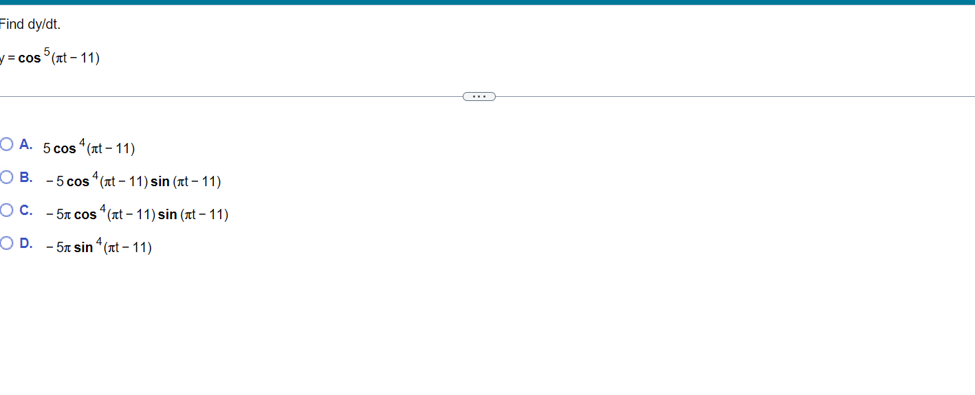 Solved Find dy/dt. y=cos5(πt−11) A. 5cos4(πt−11) B. | Chegg.com