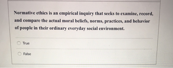 Solved Normative ethics is an empirical inquiry that seeks | Chegg.com