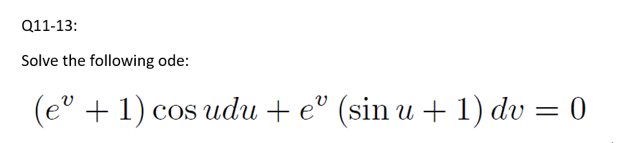 Solved Q11-13: Solve the following ode: (eº + 1) cos udu + | Chegg.com