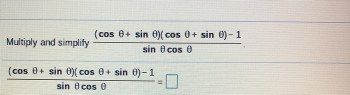 Solved (cos θ+ sin θ)(cos θ + sin θ)-1 sin θcos θ Multiply | Chegg.com