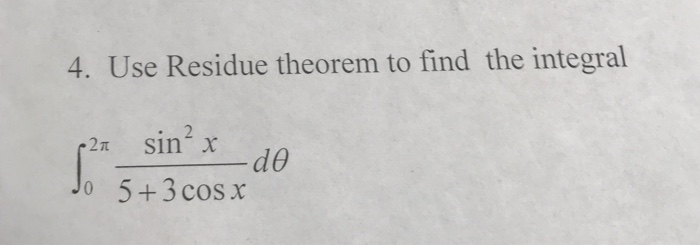 Solved 4. Use Residue theorem to find the integral Jo | Chegg.com