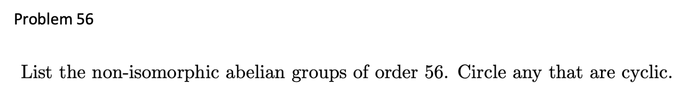 Solved List the non-isomorphic abelian groups of order 56 . | Chegg.com