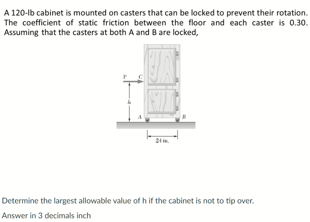 Solved A 120-lb cabinet is mounted on casters that can be | Chegg.com Solved A 120-lb cabinet is mounted on casters that can be | Chegg.com