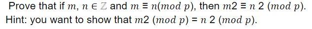 Solved Prove that if m, ne Z and m = n(mod p), then m2 = n 2 | Chegg.com