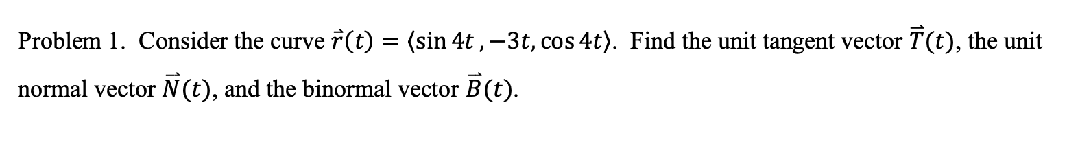 Solved Problem 1. Consider the curve r(t)= sin4t,−3t,cos4t . | Chegg.com