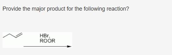 Solved Provide the major product for the following reaction? | Chegg.com