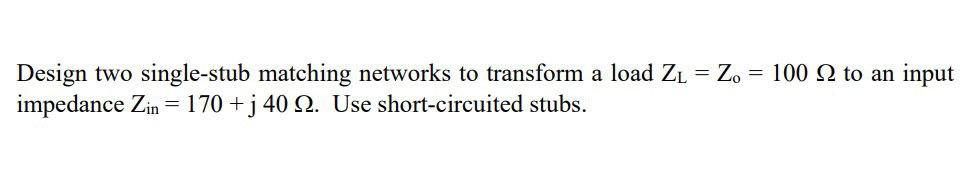 Solved Design two single-stub matching networks to transform | Chegg.com
