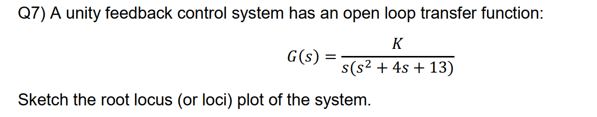 Solved Q7) A unity feedback control system has an open loop | Chegg.com