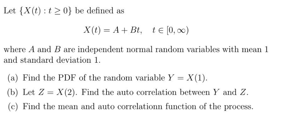 Solved Let {X(t):t≥0} be defined as X(t)=A+Bt,t∈[0,∞) where | Chegg.com
