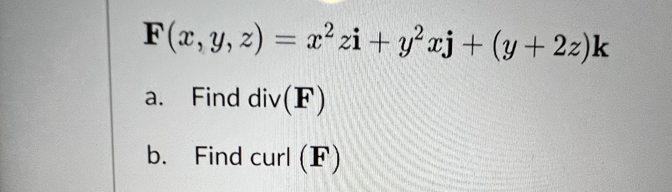 Solved F(x,y,z)=x2zi+y2xj+(y+2z)k a. Find div(F) b. Find | Chegg.com
