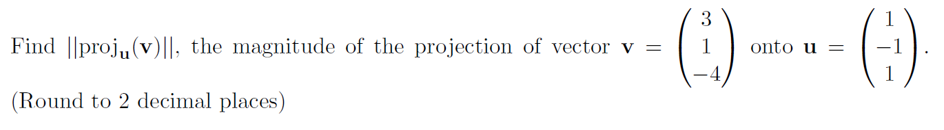 Solved 3 Find ||proju(v)||, the magnitude of the projection | Chegg.com