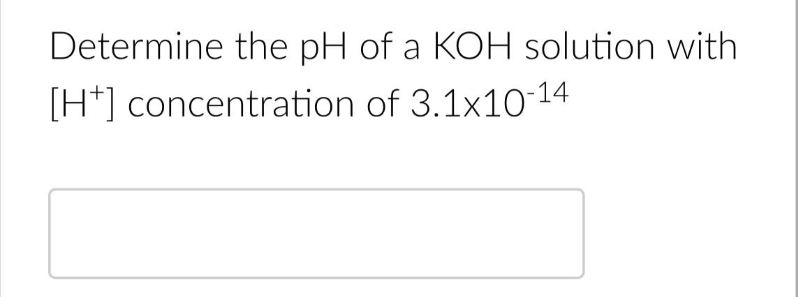 Solved Determine the pH of a KOH solution with [H+] | Chegg.com