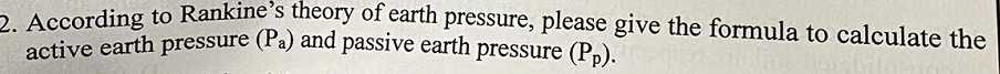 Solved 2. the formula to calculate the active earth pressure | Chegg.com