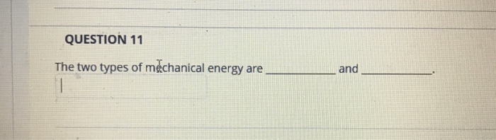 Solved QUESTION 11 The two types of mechanical energy are | Chegg.com