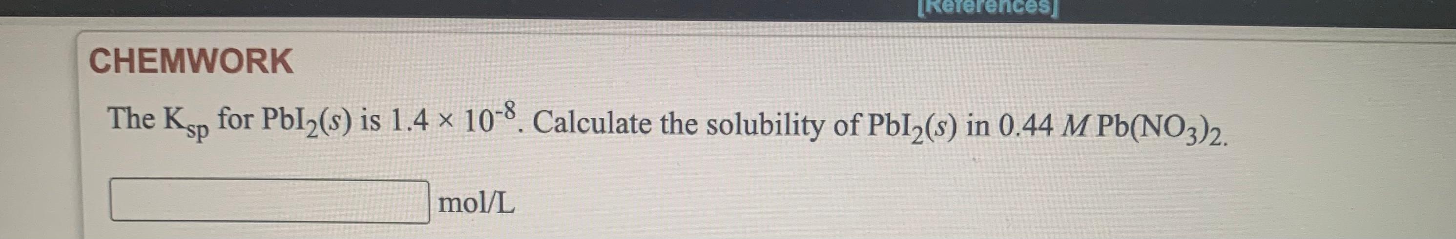 Solved [References] CHEMWORK The for Pbl2(s) is 1.4 x 10-8. | Chegg.com