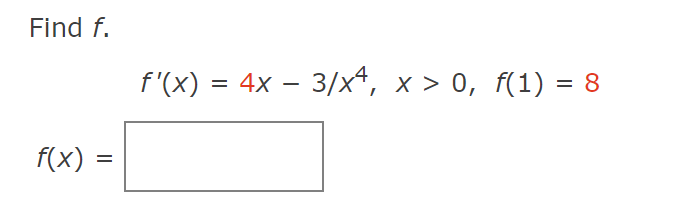 Solved Find f.f'(x)=4x-3x4,x>0,f(1)=8f(x)= | Chegg.com