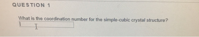 Solved QUESTION 1 What is the coordination number for the | Chegg.com