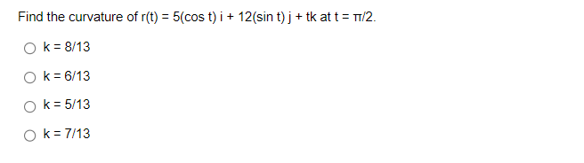 Solved the curvature of r(t)=5(cost)i+12(sint)j+tk at t=π/2 | Chegg.com