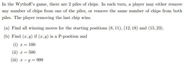 Solved In the Wythoff's game, there are 2 piles of chips. In | Chegg.com