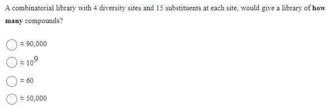 Solved A combinatorial library with 4 diversity sites and 15 | Chegg.com