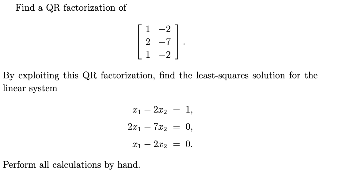 Solved Find a QR factorization of 1 -2 2 -7 1 -2 By | Chegg.com