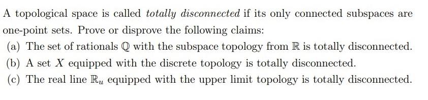 Solved A topological space is called totally disconnected if | Chegg.com