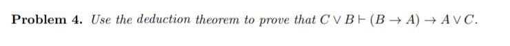 Solved Problem 4. Use the deduction theorem to prove that CV | Chegg.com