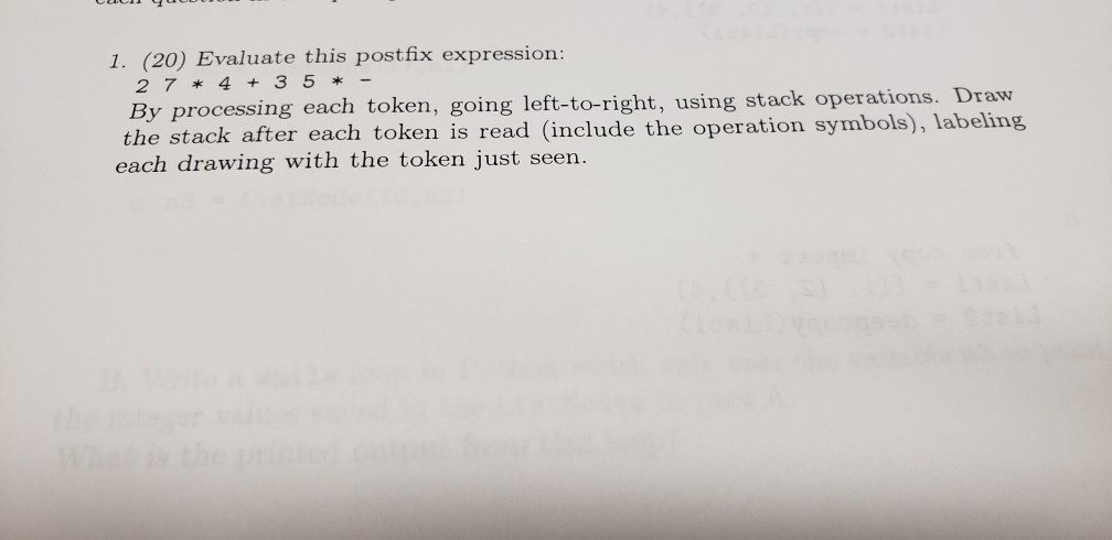 Solved 1. (20) Evaluate this postfix expression: 2 7 4+3 5 | Chegg.com