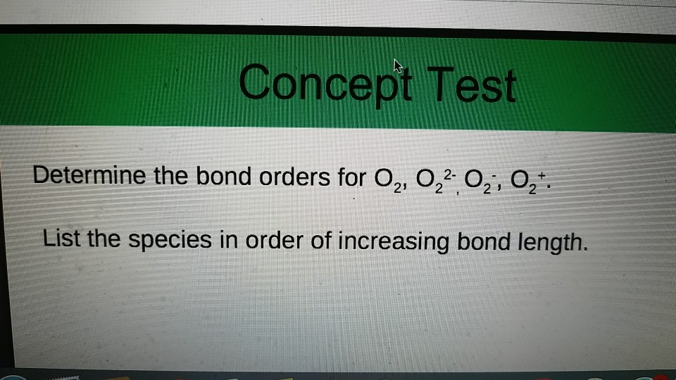 Solved Concept Test Determine the bond orders for O2, O22 | Chegg.com