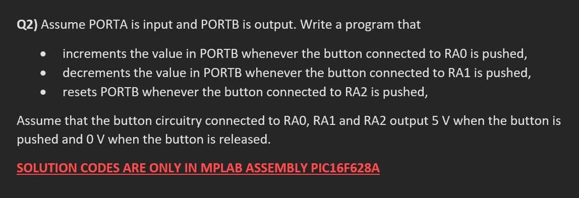Solved Q2) Assume PORTA is input and PORTB is output. Write | Chegg.com