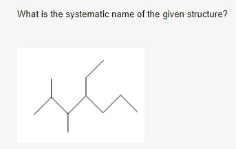 Solved What is the systematic name of the given structure? | Chegg.com