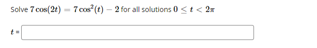 Solved Solve 7cos(2t)=7cos2(t)-2 ﻿for all solutions 0≤t