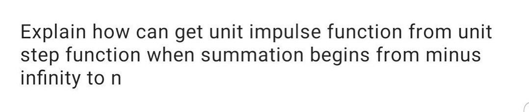Solved Explain how can get unit impulse function from unit | Chegg.com