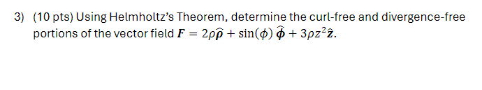 Solved (10 ﻿pts) ﻿Using Helmholtz's Theorem, determine the | Chegg.com