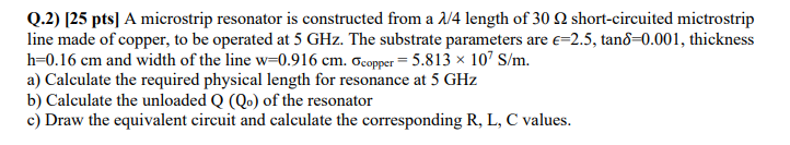 Solved Q.2) [25 pts] A microstrip resonator is constructed | Chegg.com