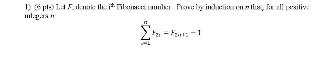 Solved 1) (6pts) Let Fi denote the ith Fibonacci number. | Chegg.com