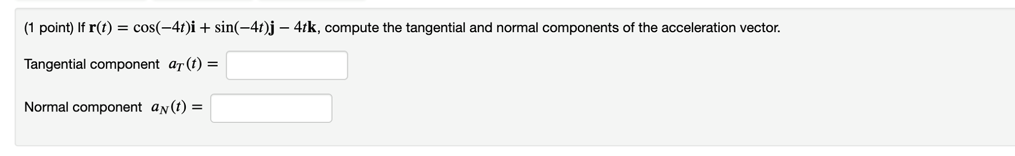 Solved (1 point) If r(t) = cos(-4t)i + sin(-4t)j – 4tk, | Chegg.com