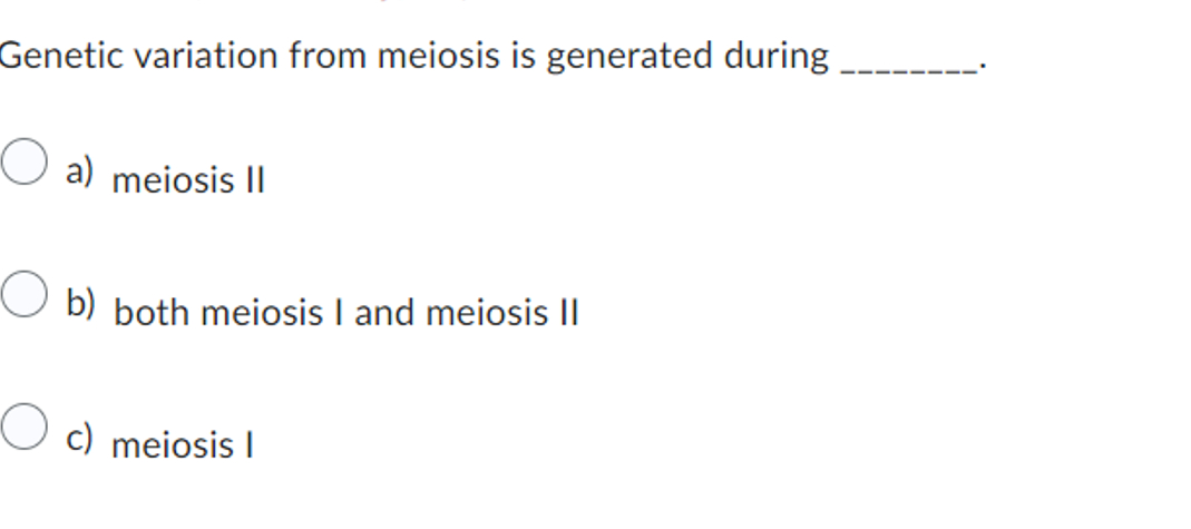 Solved Genetic variation from meiosis is generated duringa) | Chegg.com