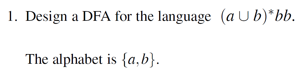 Solved 1. Design a DFA for the language (a∪b)∗bb The | Chegg.com