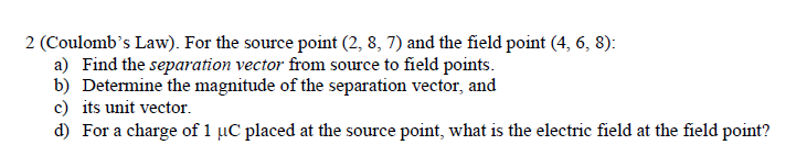 Solved 2 (Coulomb's Law). For the source point (2,8,7) and | Chegg.com
