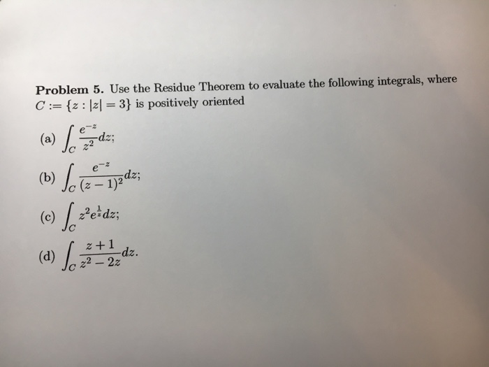 Solved Problem 5. Use the Residue Theorem to evaluate the | Chegg.com